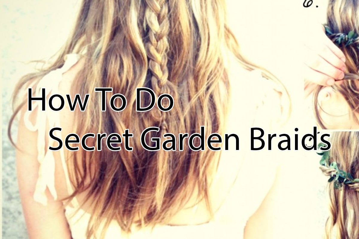 7 Easy Steps How To Do Secret Garden Braids - How To Hair Girl